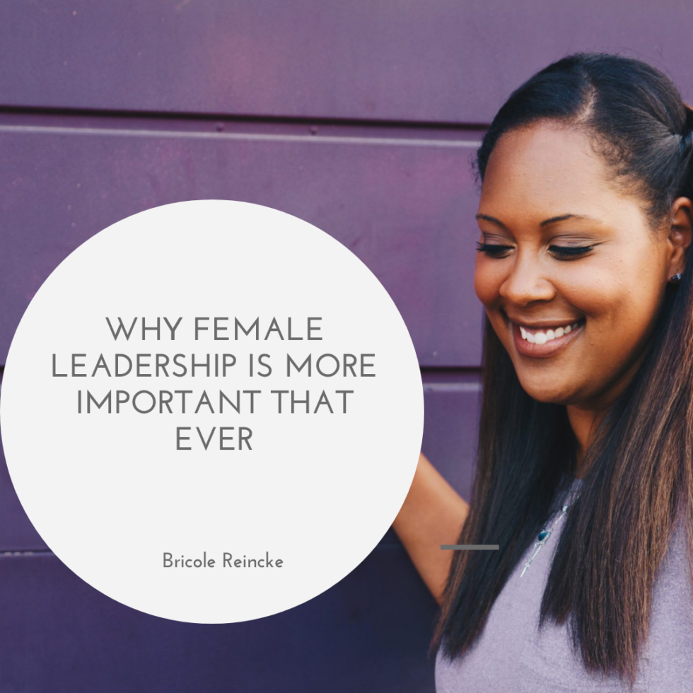 Why Female Leadership is more Important than Ever | Bricole Reincke ...